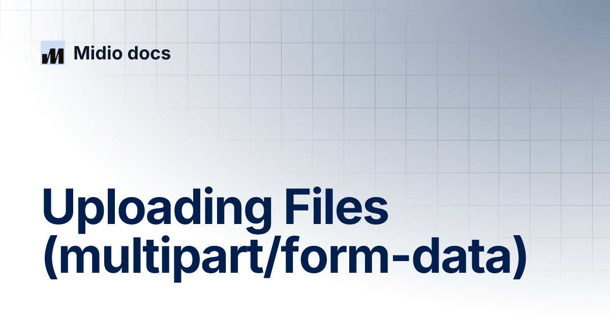 Uploading Files (multipart/form-data) | Midio docs