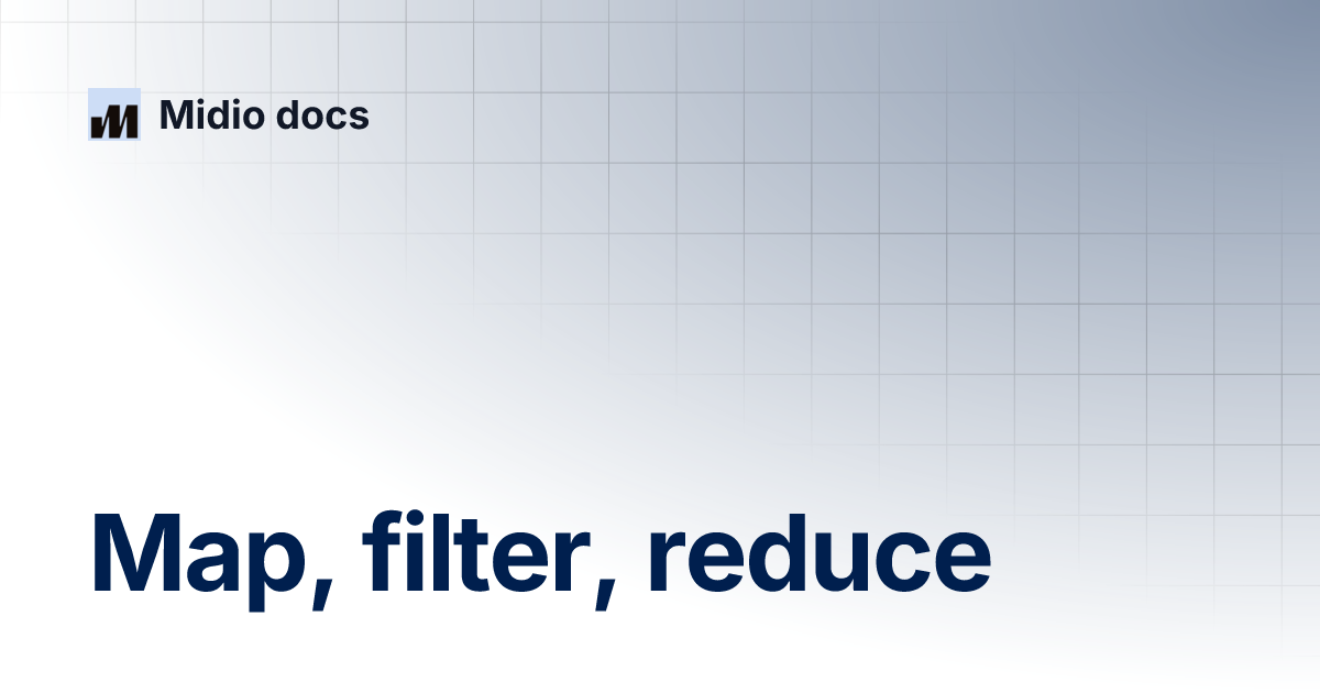 Map, filter, reduce | Midio docs Map, filter, reduce | Midio docs