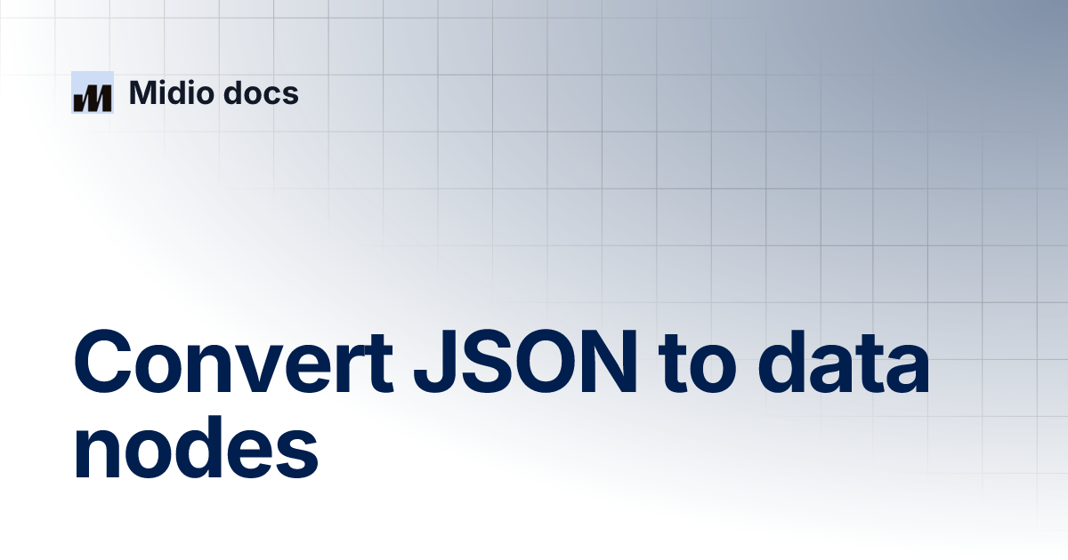 Convert JSON to data nodes | Midio docs