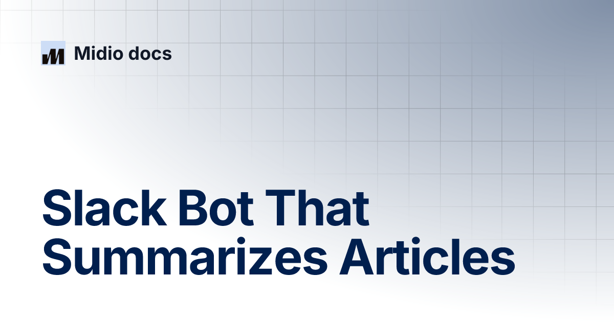 Slack Bot That Summarizes Articles | Midio docs
